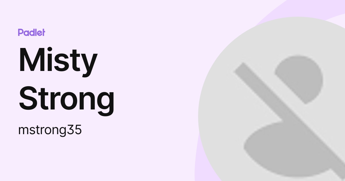 Misty Strong (mstrong35) profile | Padlet