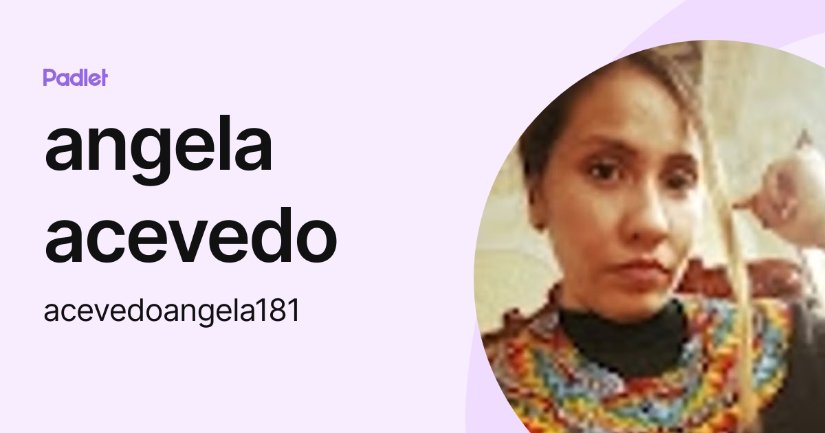 angela acevedo (acevedoangela181) profile | Padlet