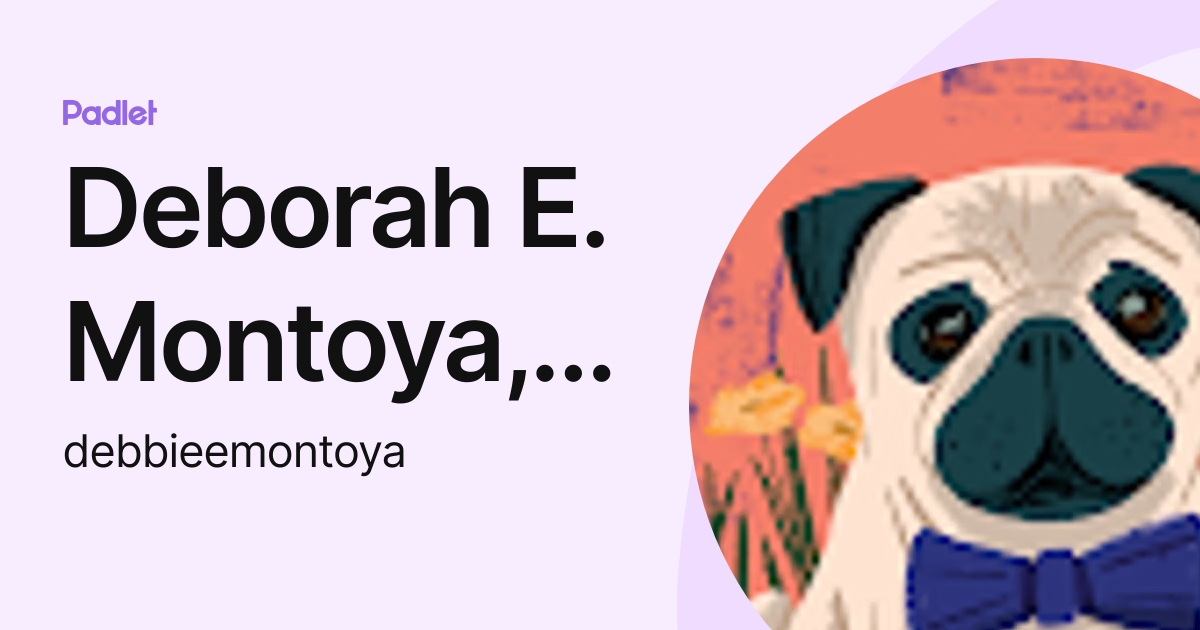 Deborah E. Montoya, Ed.D. (debbieemontoya) profile | Padlet