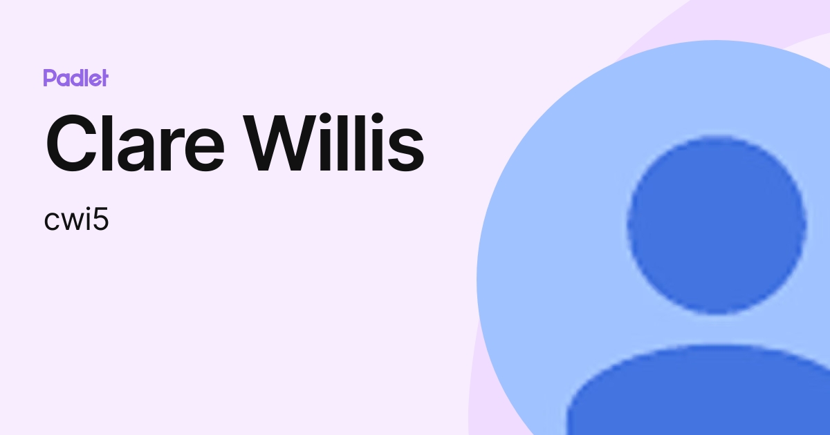 Clare Willis (cwi5) profile | Padlet
