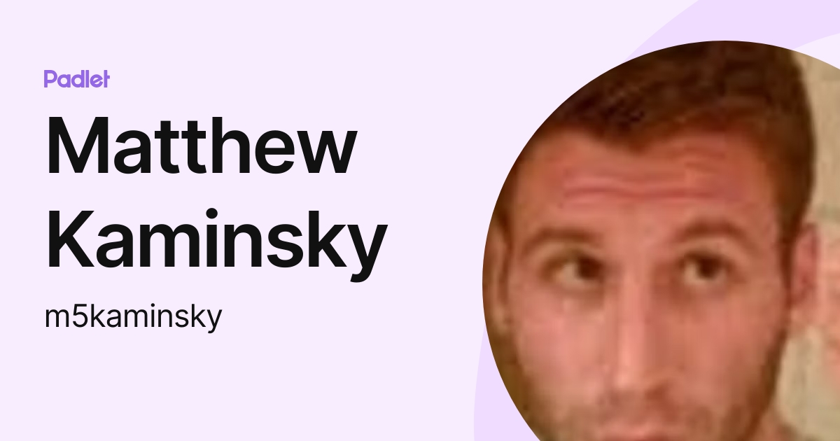 Matthew Kaminsky (m5kaminsky) profile | Padlet