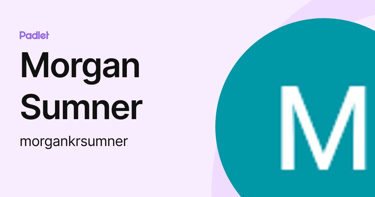 Morgan Sumner (morgankrsumner) profile | Padlet