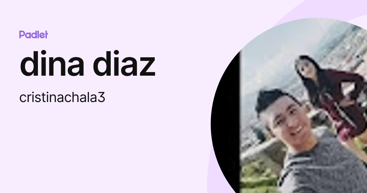 dina diaz (cristinachala3) profile | Padlet