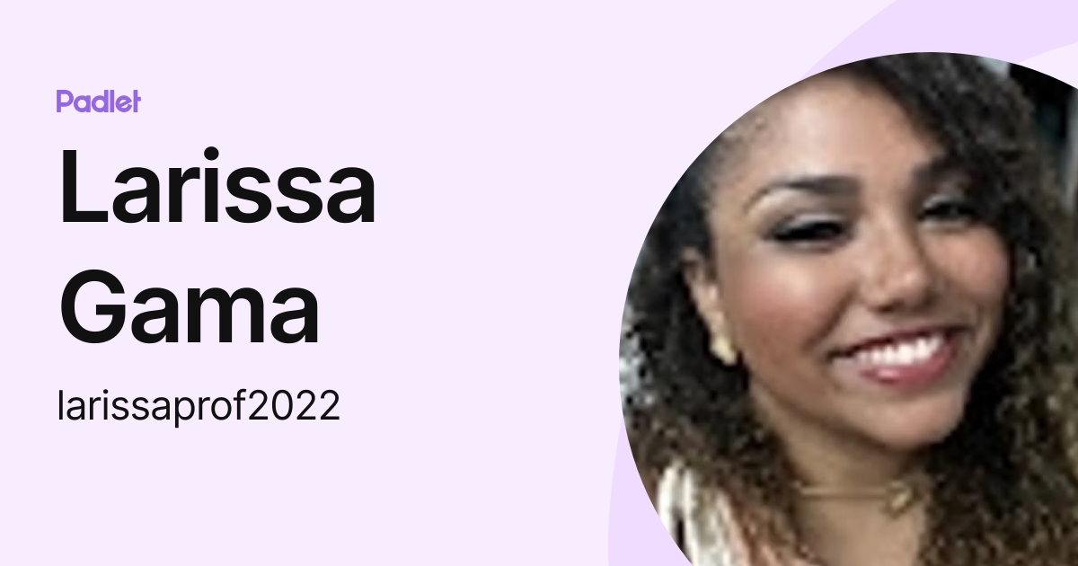 Larissa Gama (larissaprof2022) profile | Padlet