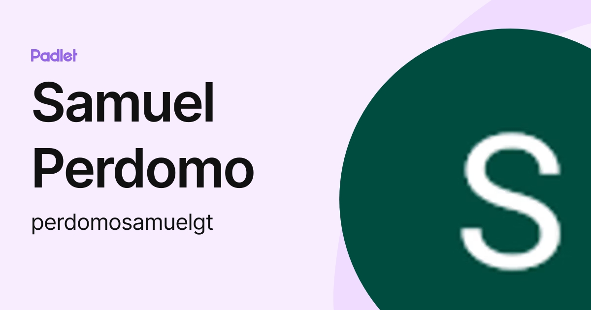 Samuel Perdomo (perdomosamuelgt) profile | Padlet