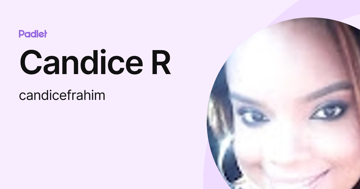 Candice R (candicefrahim) profile | Padlet