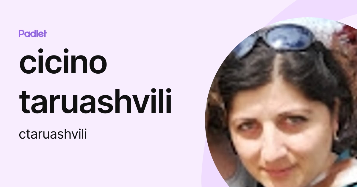 cicino taruashvili (ctaruashvili) profile | Padlet