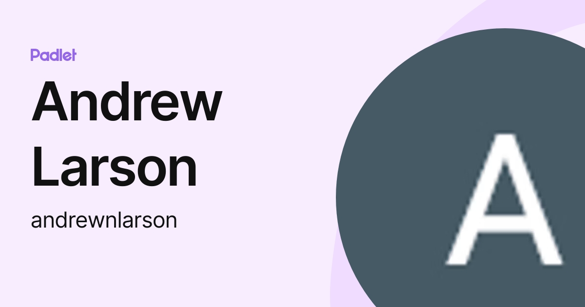 Andrew Larson (andrewnlarson) profile | Padlet