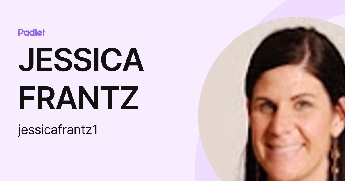 JESSICA FRANTZ (jessicafrantz1) profile | Padlet