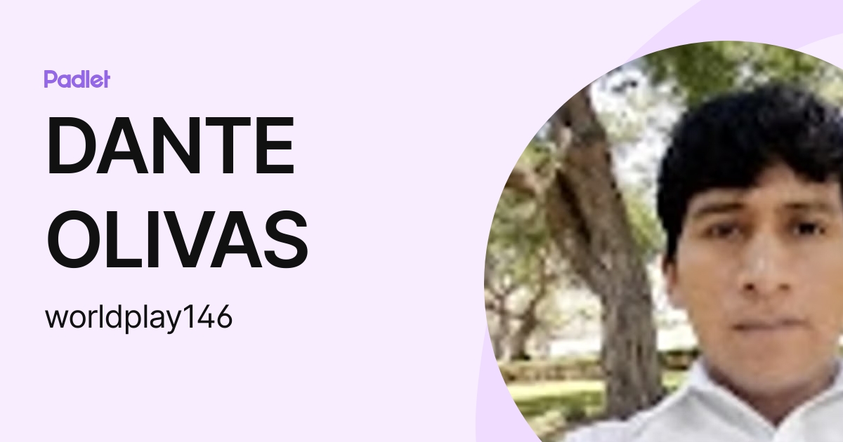 DANTE OLIVAS (worldplay146) profile | Padlet