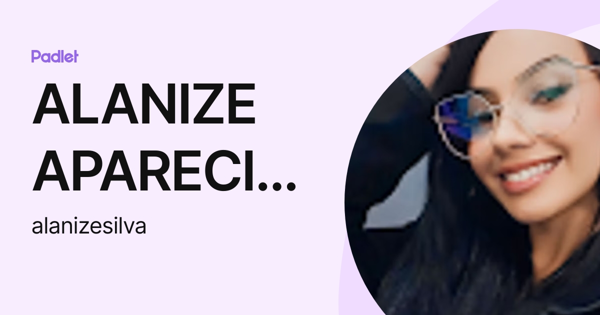 ALANIZE APARECIDA DA SILVA (alanizesilva) profile | Padlet