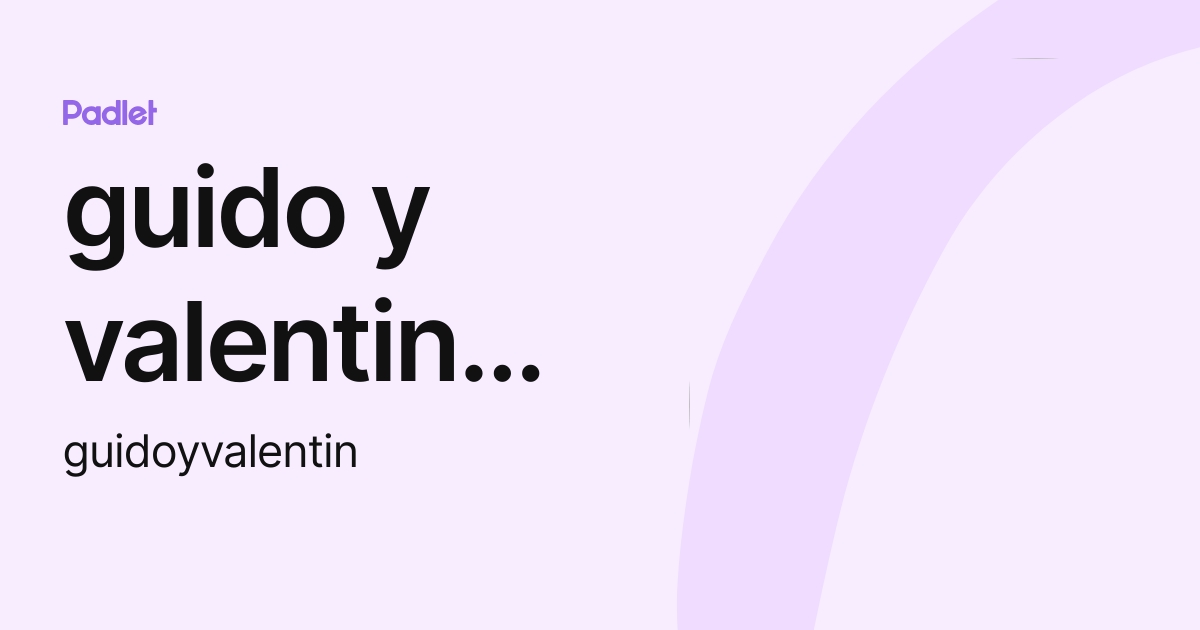 guido y valentin villarruel (guidoyvalentin) profile | Padlet