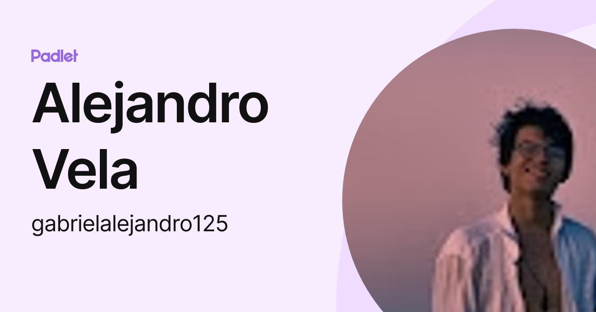 Alejandro Vela (gabrielalejandro125) profile | Padlet