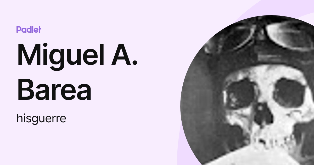 Miguel A. Barea (hisguerre) profile | Padlet
