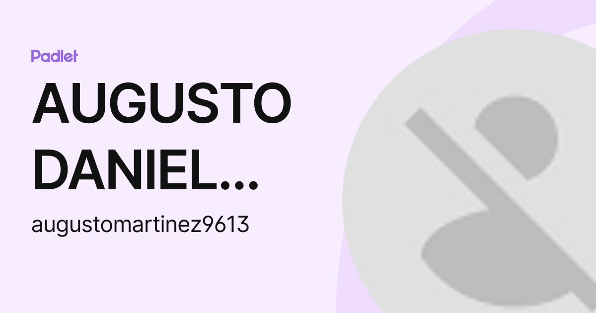 AUGUSTO DANIEL MARTINEZ GONZALEZ (augustomartinez9613) profile | Padlet
