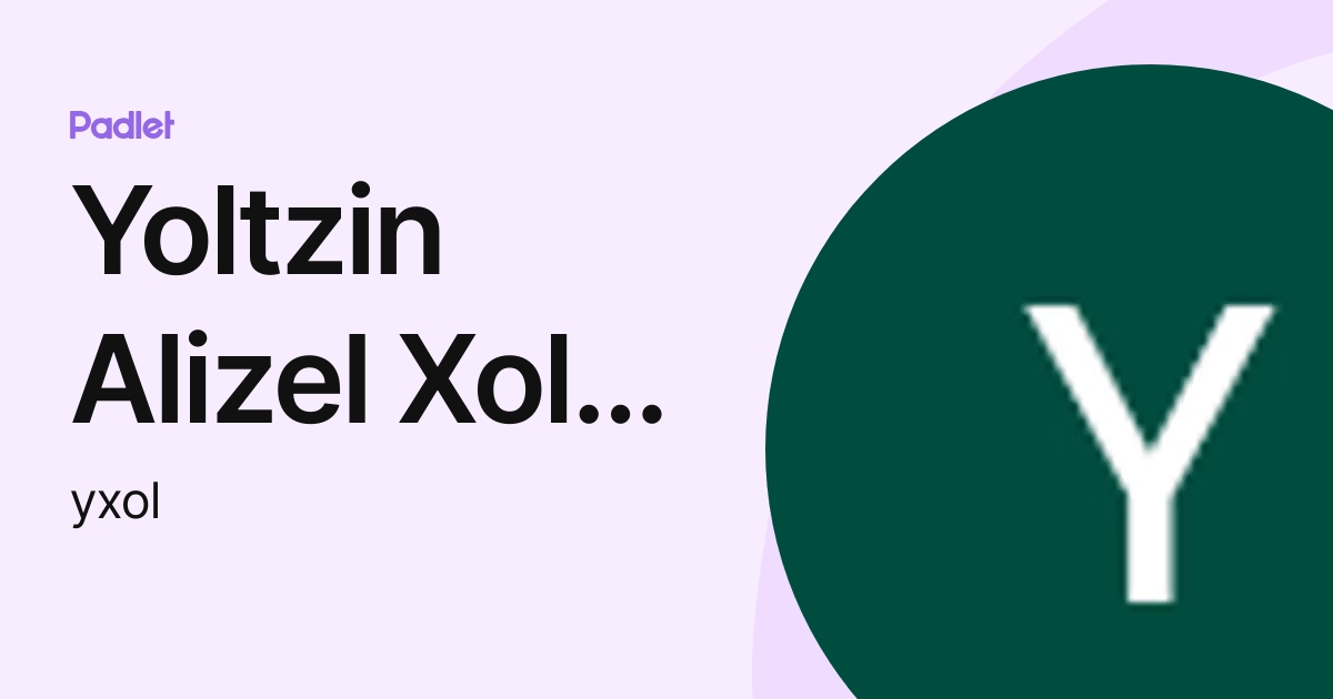 Yoltzin Alizel Xol Caal (yxol) profile | Padlet