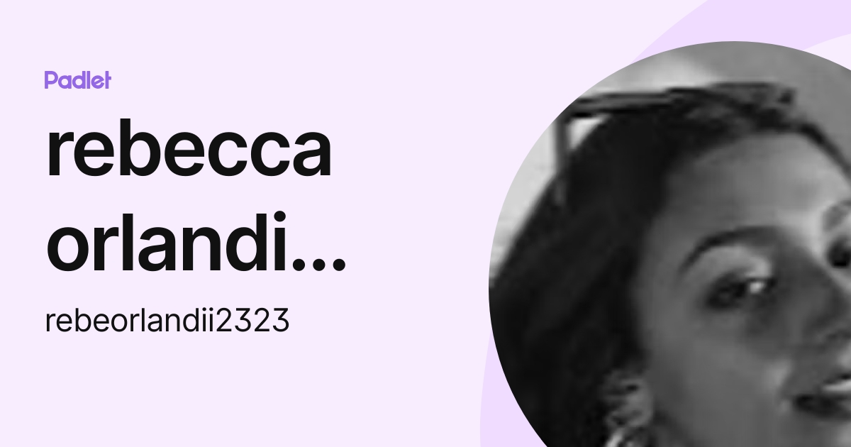 rebecca orlandi edwards (rebeorlandii2323) profile | Padlet