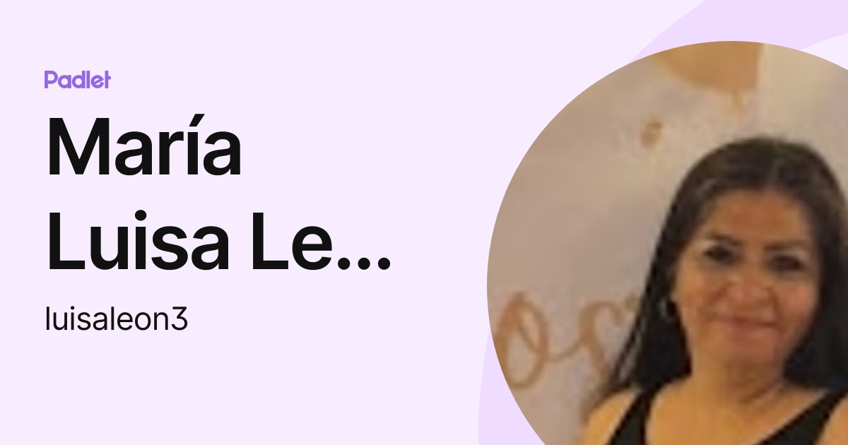 María Luisa León Carreón (luisaleon3) profile | Padlet