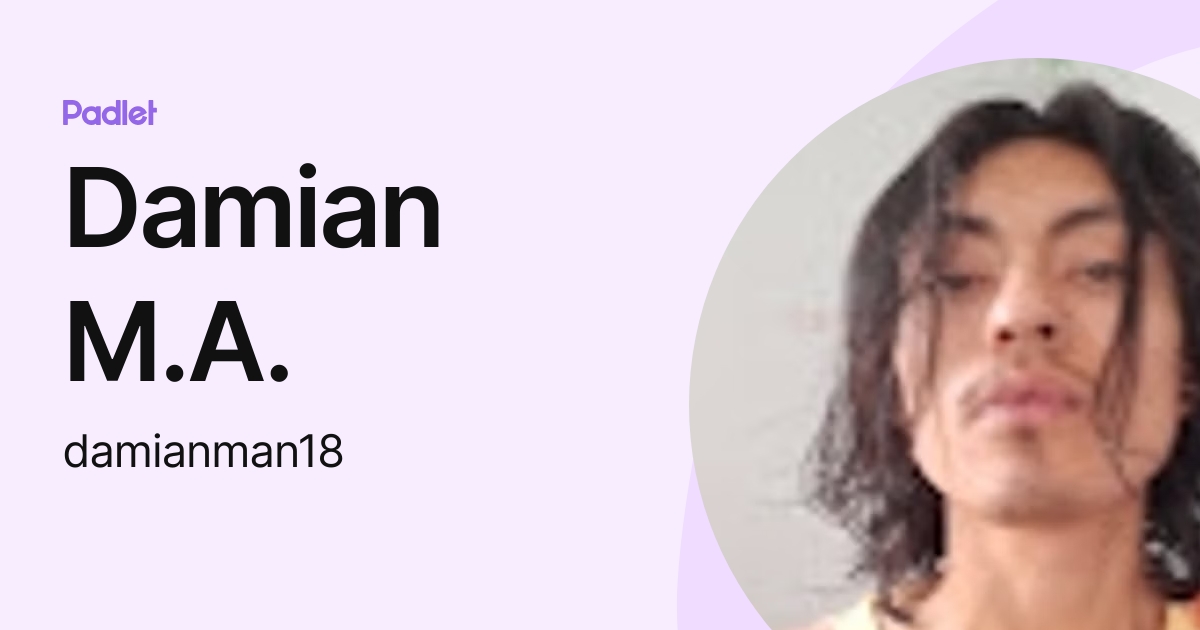 Damian M.A. (damianman18) profile | Padlet