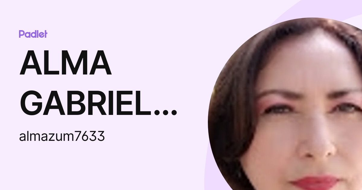 ALMA GABRIELA ZUM ROJAS (almazum7633) profile | Padlet