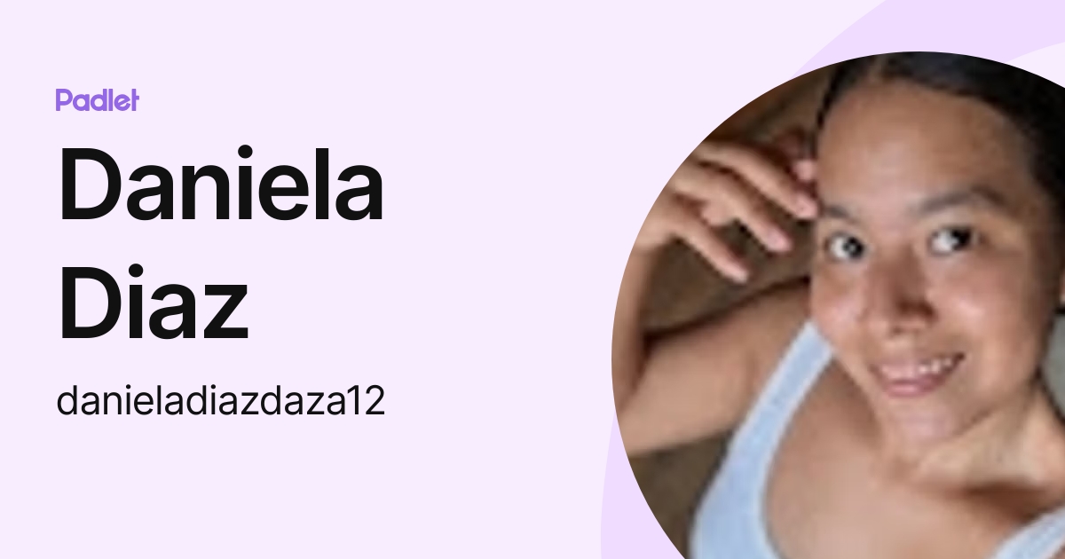 Daniela Diaz (danieladiazdaza12) profile | Padlet