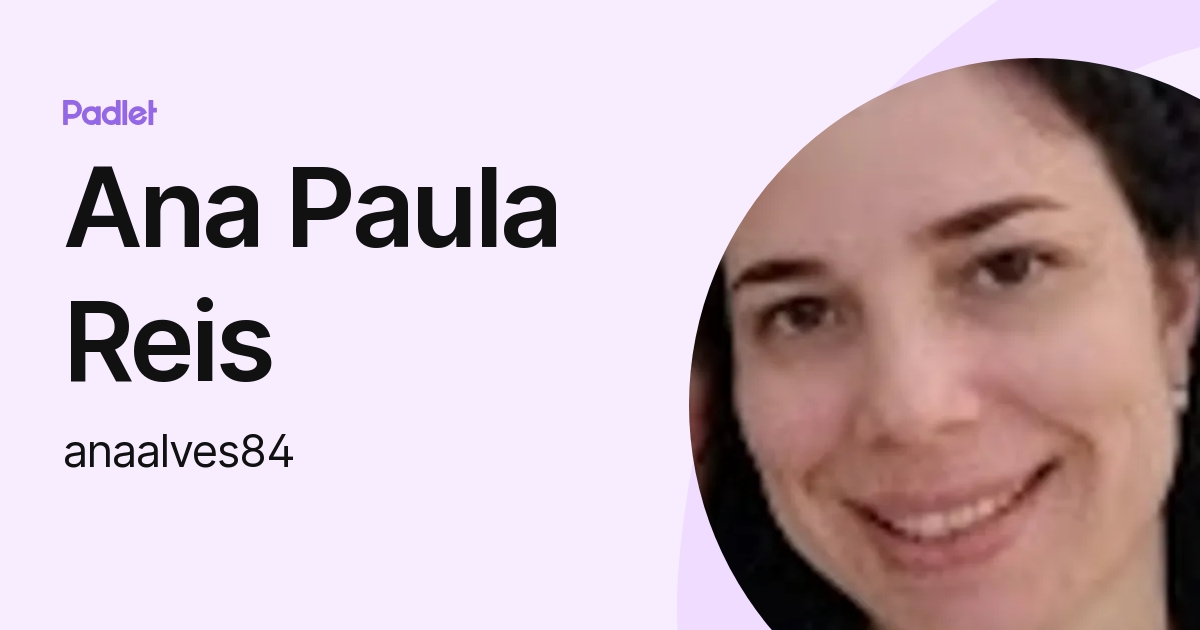 Ana Paula Reis (anaalves84) profile | Padlet