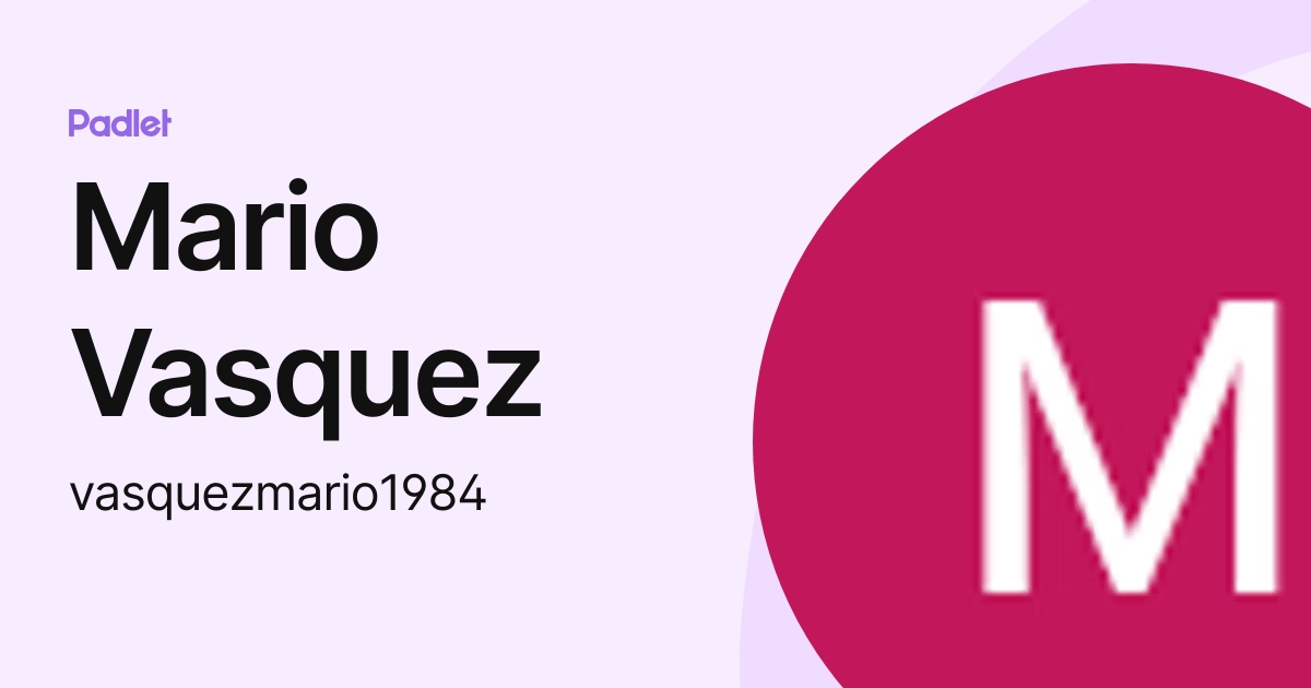 Mario Vasquez (vasquezmario1984) profile | Padlet