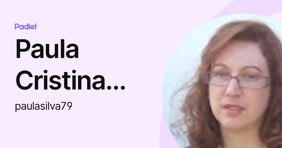 Paula Cristina Pinto da Silva (paulasilva79) profile | Padlet