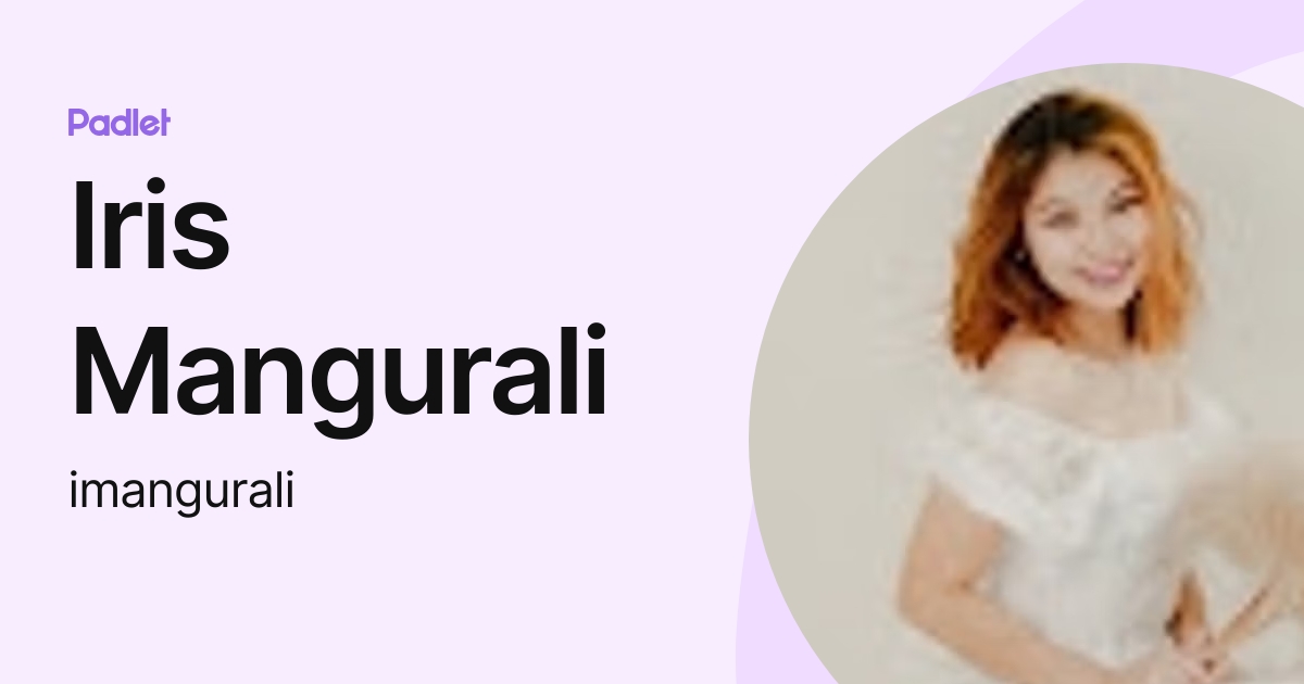 Iris Mangurali (imangurali) profile | Padlet