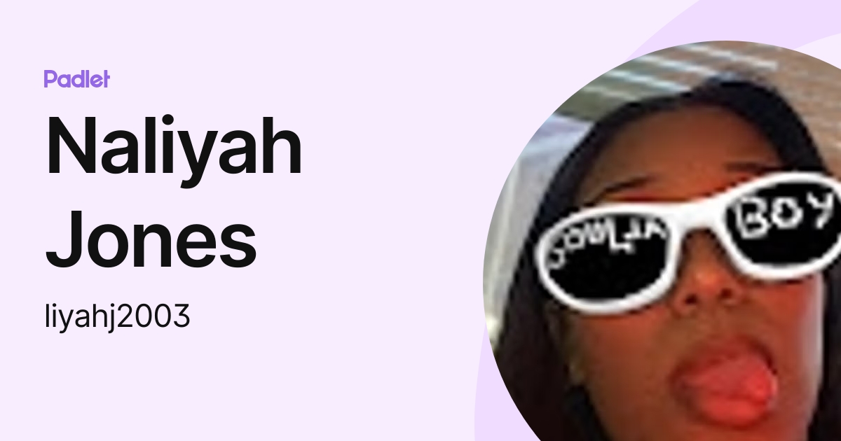 Naliyah Jones (liyahj2003) profile | Padlet