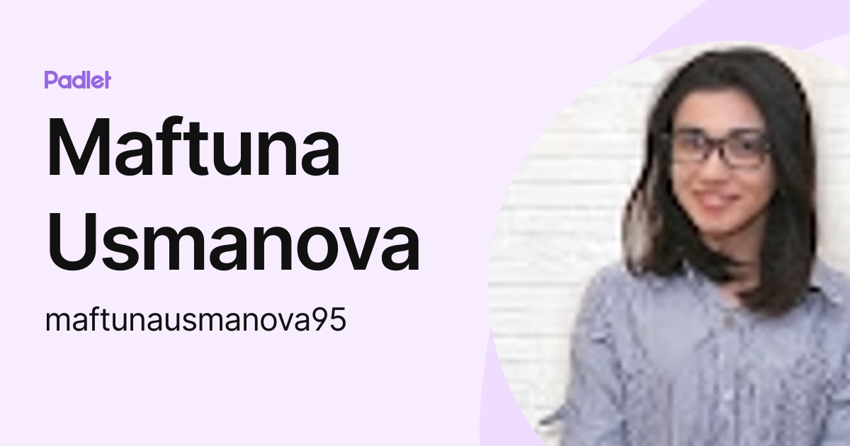 Maftuna Usmanova (maftunausmanova95) profile | Padlet