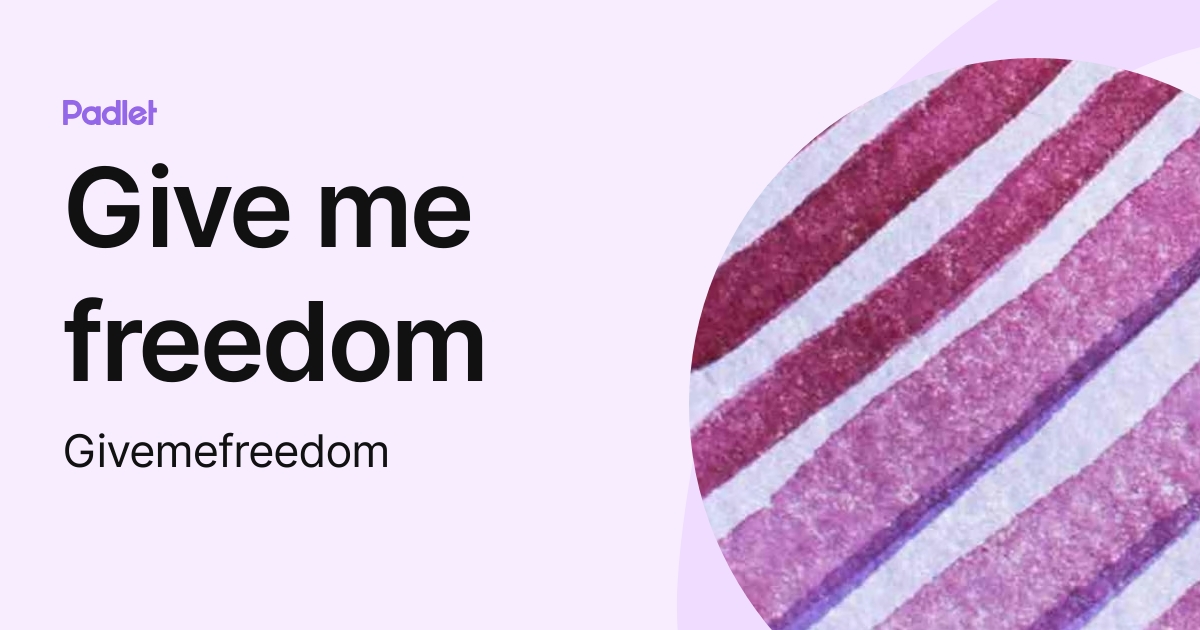 Give me freedom (Givemefreedom) profile | Padlet
