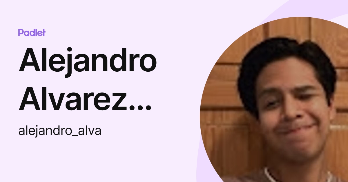Alejandro Alvarez Arellano (alejandro_alva) profile | Padlet