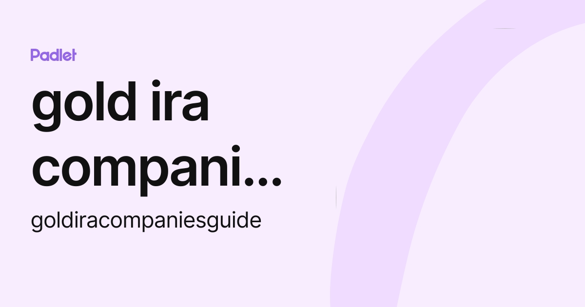 gold ira companies guide (goldiracompaniesguide) profile | Padlet
