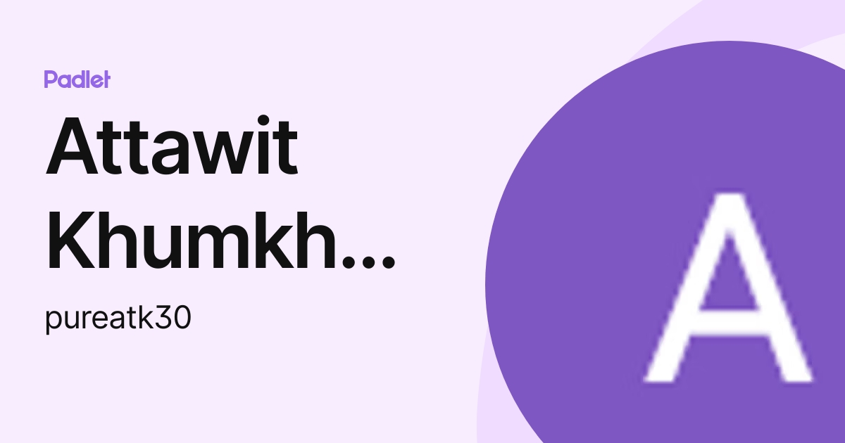 Attawit Khumkhong (pureatk30) profile | Padlet