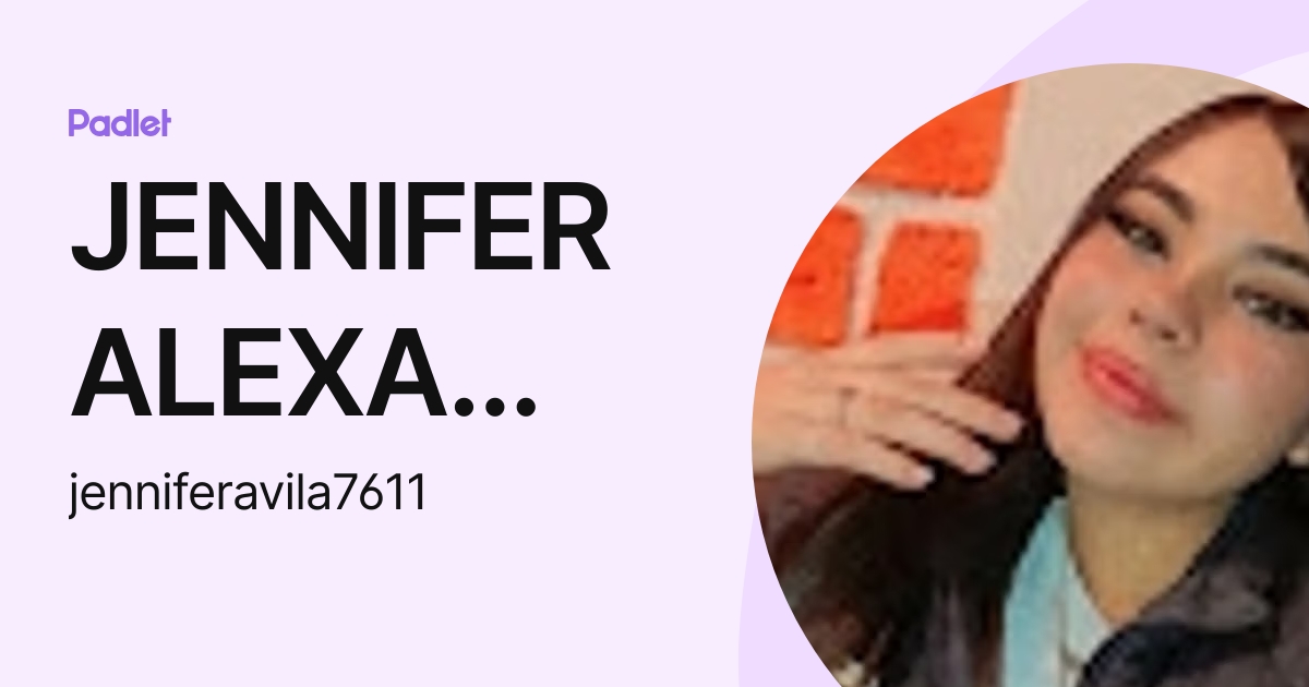 JENNIFER ALEXA AVILA LUNA (jenniferavila7611) profile | Padlet