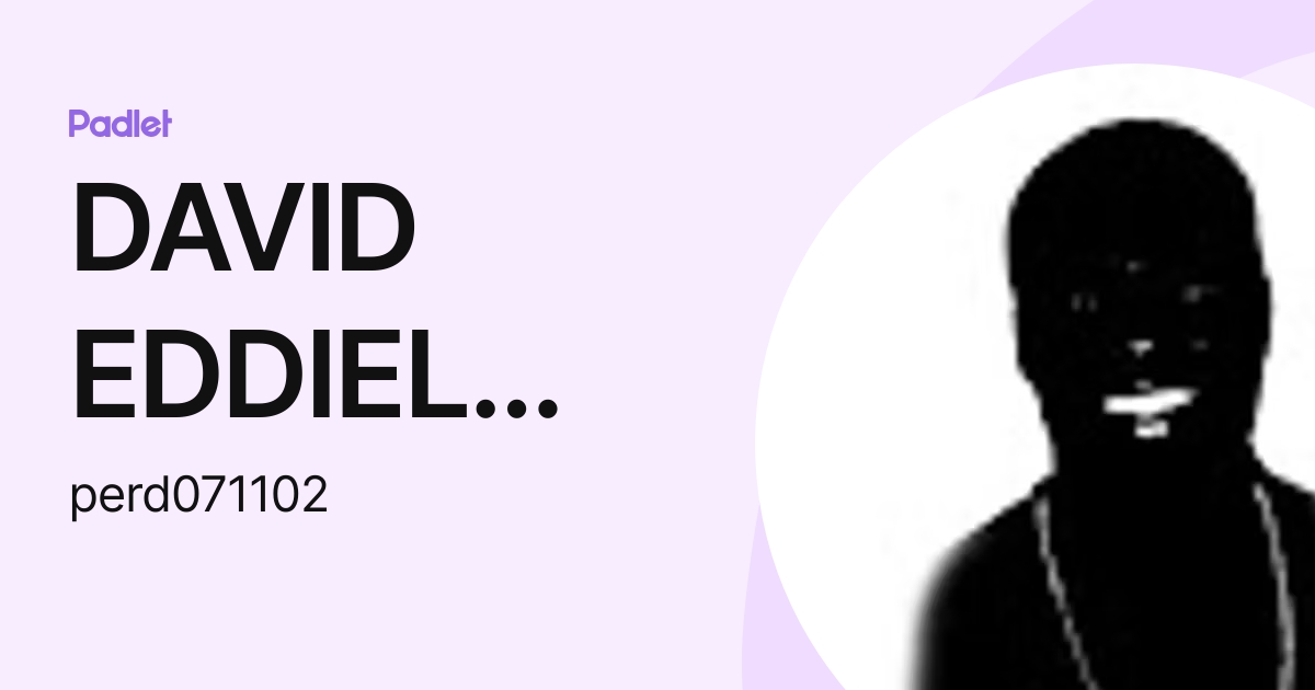 DAVID EDDIEL PEREZ RUIZ (perd071102) profile | Padlet