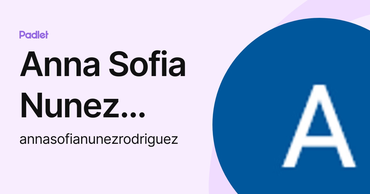 Anna Sofia Nunez Rodriguez (annasofianunezrodriguez) profile | Padlet