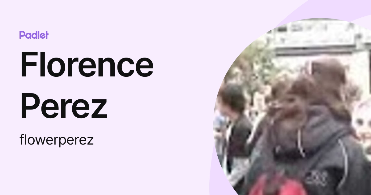 Florence Perez (flowerperez) profile | Padlet