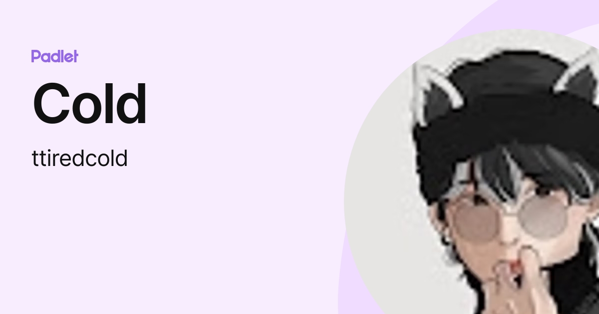Cold (ttiredcold) profile | Padlet