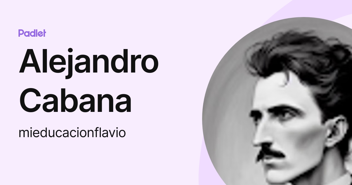Alejandro Cabana (mieducacionflavio) profile | Padlet