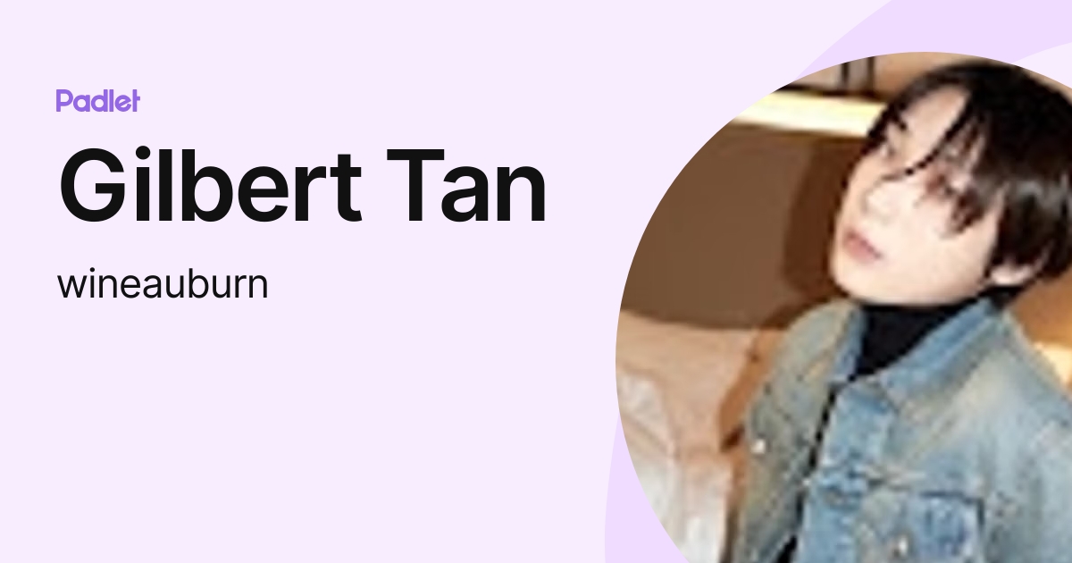 Gilbert Tan (wineauburn) profile | Padlet