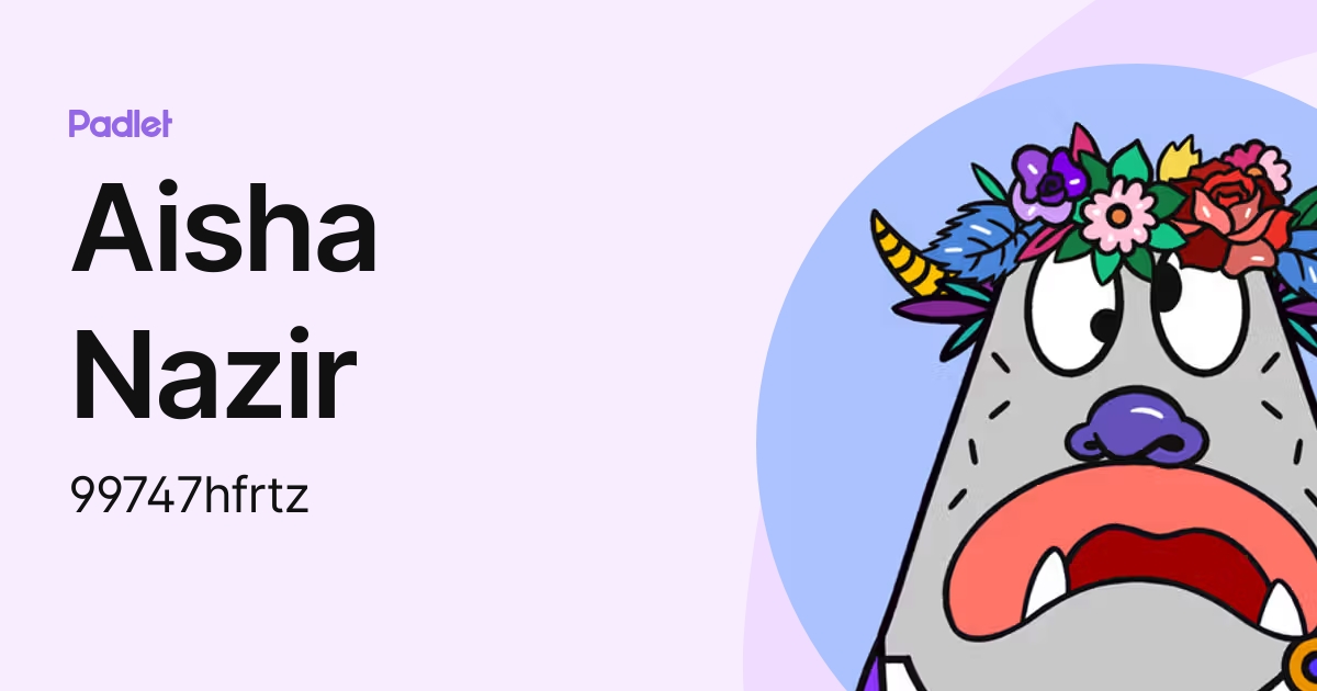 Aisha Nazir (99747hfrtz) profile | Padlet