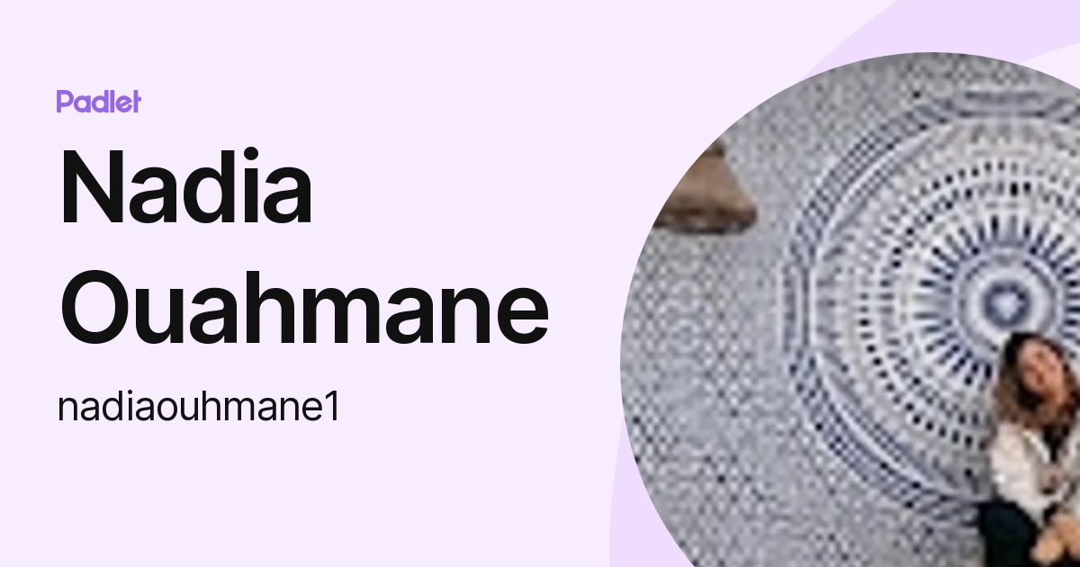Nadia Ouahmane (nadiaouhmane1) profile | Padlet