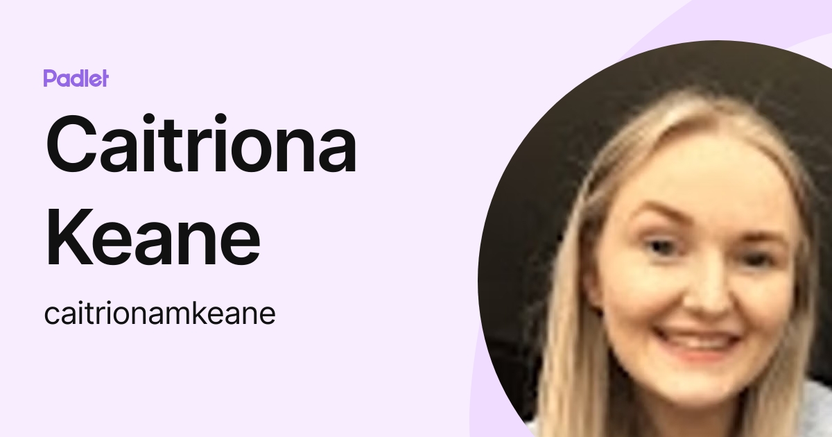 Caitriona Keane (caitrionamkeane) profile | Padlet