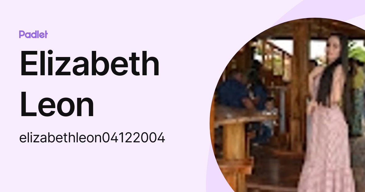 Elizabeth Leon (elizabethleon04122004) profile | Padlet