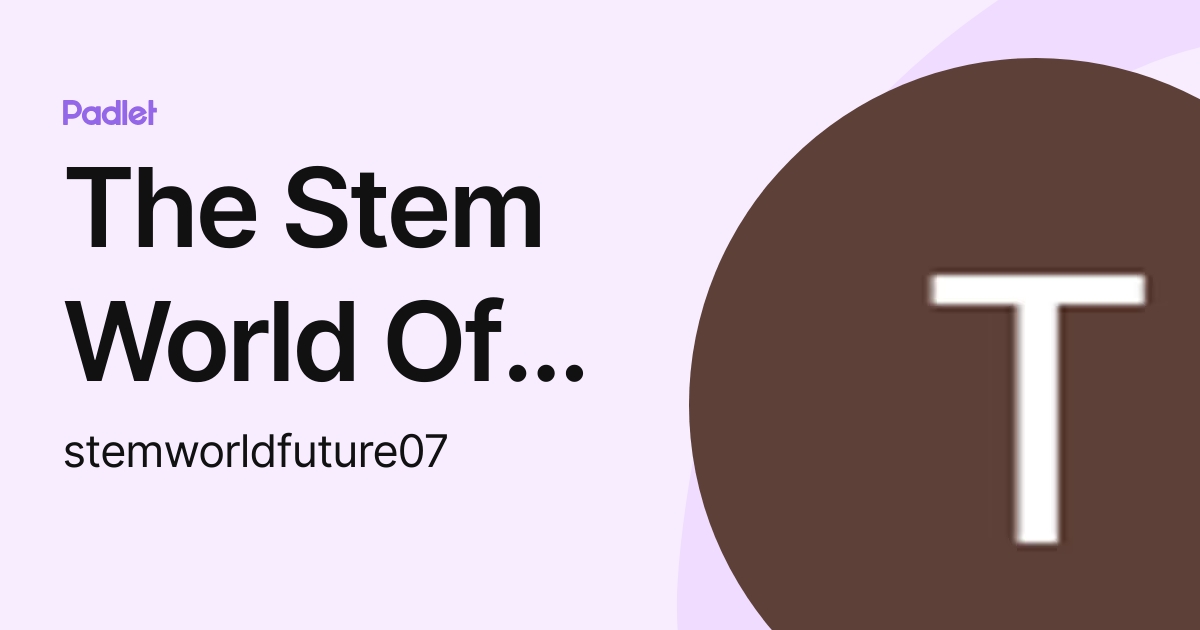 The Stem World Of The Future (stemworldfuture07) profile | Padlet