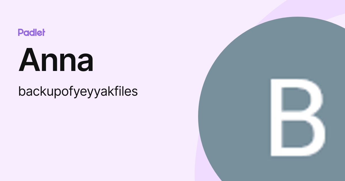 Anna (backupofyeyyakfiles) profile | Padlet