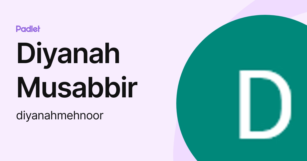 Diyanah Musabbir (diyanahmehnoor) profile | Padlet