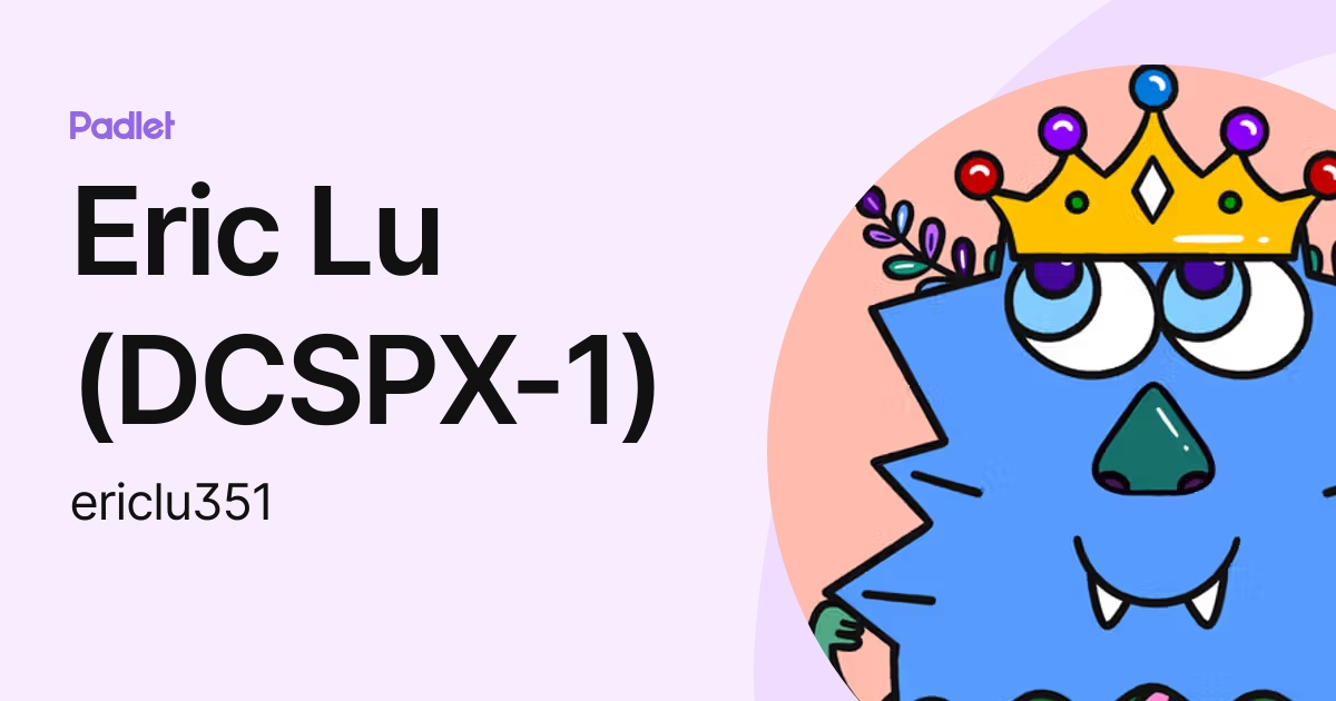 Eric Lu (DCSPX-1) (ericlu35) profile | Padlet